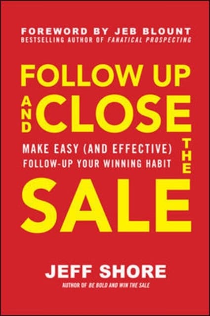 Follow Up and Close the Sale: Make Easy (and Effective) Follow-Up ...