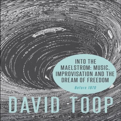 Into The Maelstrom: Music Improvisation And The Dream Of Freedom ...